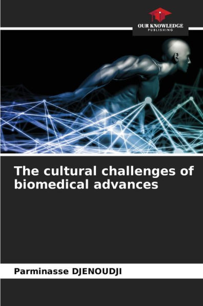 The cultural challenges of biomedical advances by Parminasse Djenoudji ...