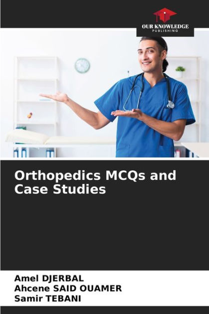 Orthopedics MCQs and Case Studies by Amel Djerbal, Ahcene Said Ouamer ...
