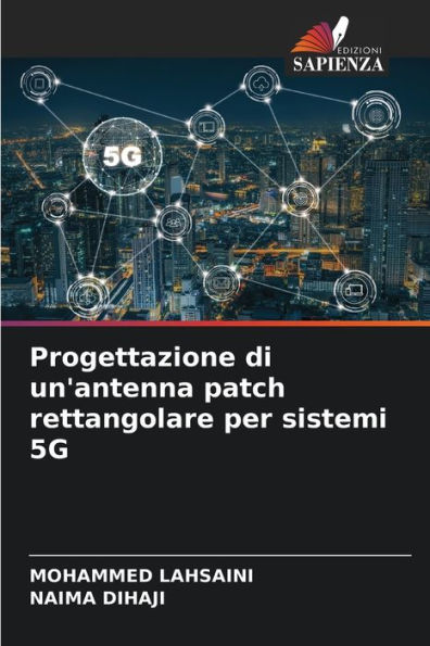 Progettazione di un'antenna patch rettangolare per sistemi 5G by Mohammed Lahsaini, Naima Dihaji ...