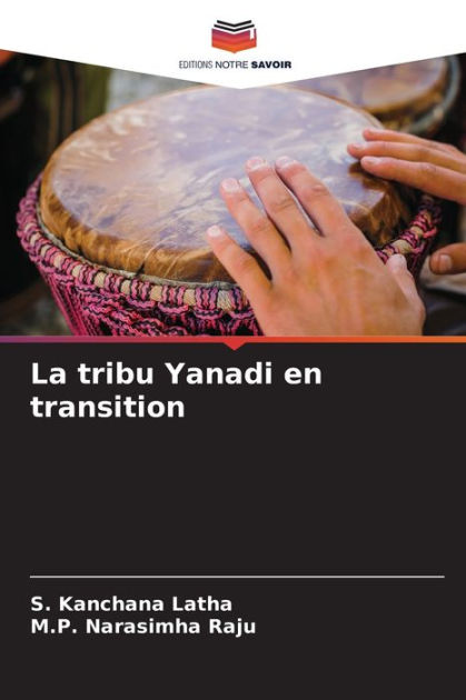 La tribu Yanadi en transition by S Kanchana Latha, M P Narasimha Raju ...