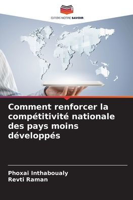 Comment renforcer la compï¿½titivitï¿½ nationale des pays moins dï ...