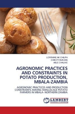 Agronomic Practices and Constraints in Potato Production, Mbala-Zambia by Lorraine Nk Chilipa ...