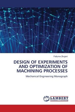 Design of Experiments and Optimization of Machining Processes by Fatlume Zhujani, Paperback ...