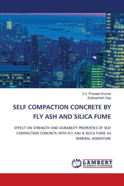 Self Compaction Concrete by Fly Ash and Silica Fume by V V Praveen ...