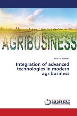 Integration of advanced technologies in modern agribusiness by Katerina ...