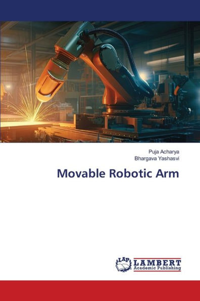Movable Robotic Arm by Puja Acharya, Bhargava Yashasvi, Paperback ...