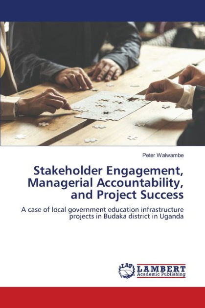 Stakeholder Engagement, Managerial Accountability, and Project Success ...