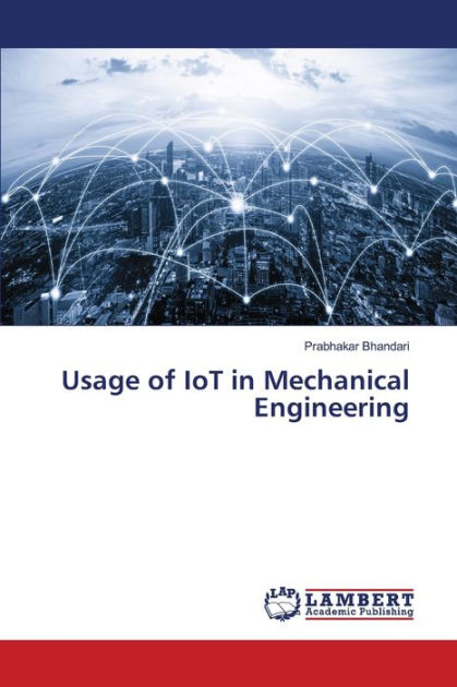 Usage of IoT in Mechanical Engineering by Prabhakar Bhandari, Paperback ...