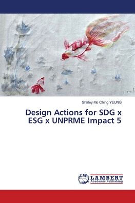 Design Actions for SDG x ESG x UNPRME Impact 5 by Shirley Mo Ching ...