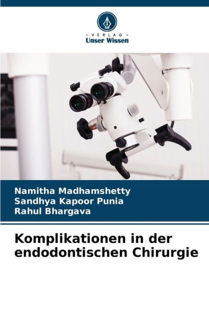 Komplikationen in der endodontischen Chirurgie by Namitha Madhamshetty ...