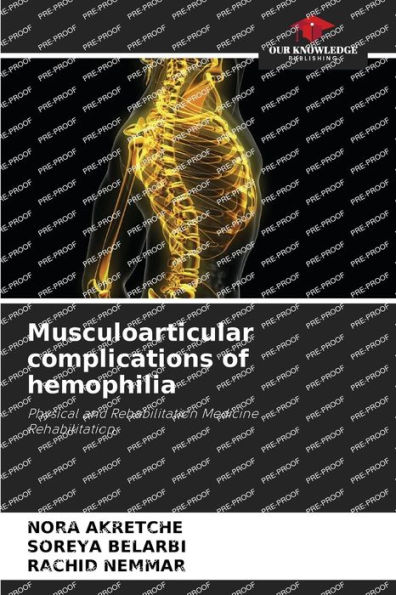 Musculoarticular complications of hemophilia by Nora Akretche, Soreya ...