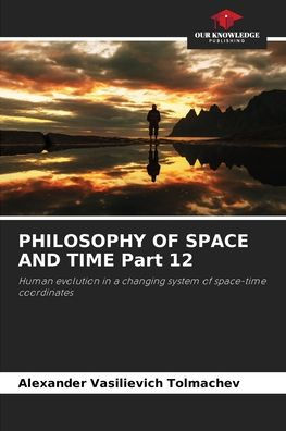 PHILOSOPHY OF SPACE AND TIME Part 12 by Alexander Vasilievich Tolmachev, Paperback | Barnes & Noble®
