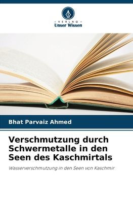 Verschmutzung durch Schwermetalle in den Seen des Kaschmirtals by Bhat Parvaiz Ahmed, Paperback ...