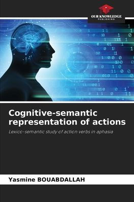 Cognitive-semantic representation of actions by Yasmine Bouabdallah ...