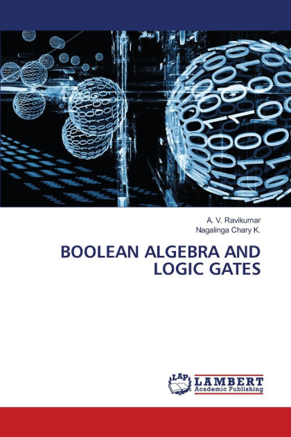 Boolean Algebra and Logic Gates by A V Ravikumar, Nagalinga Chary K ...