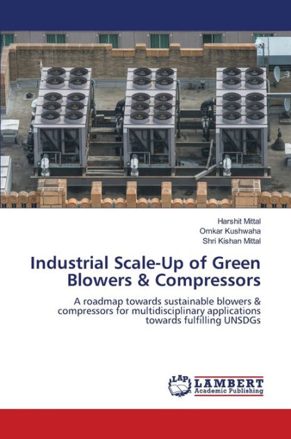 Industrial Scale-Up of Green Blowers & Compressors by Harshit Mittal ...