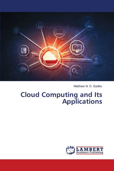 Cloud Computing and Its Applications by Matthew N O Sadiku, Paperback | Barnes & Noble®