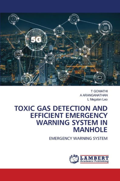 Toxic Gas Detection and Efficient Emergency Warning System in Manhole by T Gomathi, A ...