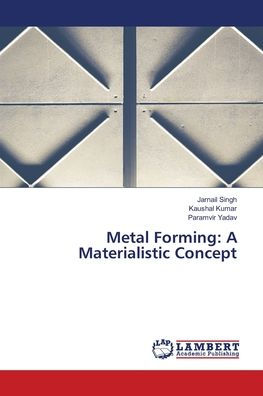 Metal Forming: A Materialistic Concept by Jarnail Singh, Kaushal Kumar, Paramvir Yadav ...