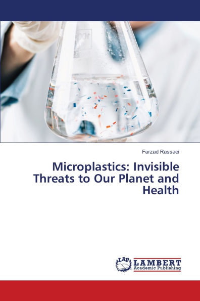 Microplastics: Invisible Threats to Our Planet and Health by Farzad Rassaei, Paperback | Barnes ...
