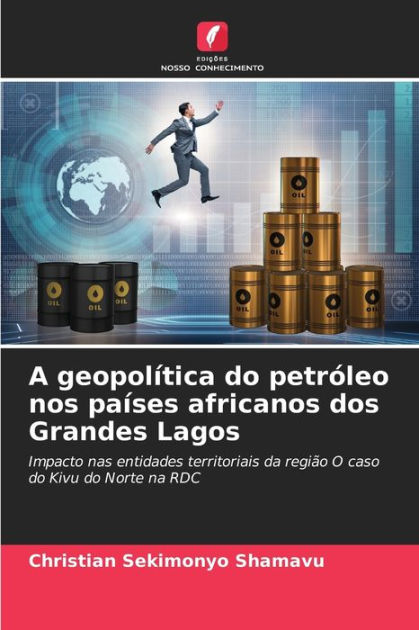 A geopolï¿½tica do petrï¿½leo nos paï¿½ses africanos dos Grandes Lagos ...