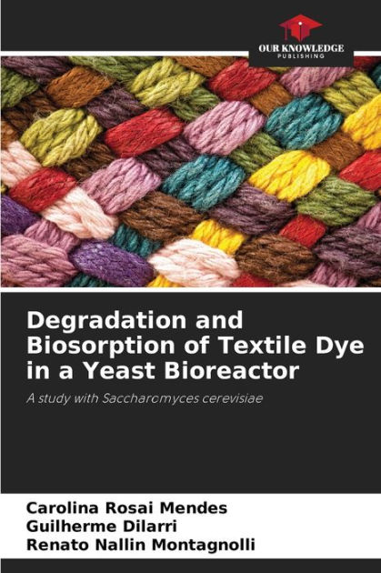 Degradation and Biosorption of Textile Dye in a Yeast Bioreactor by ...