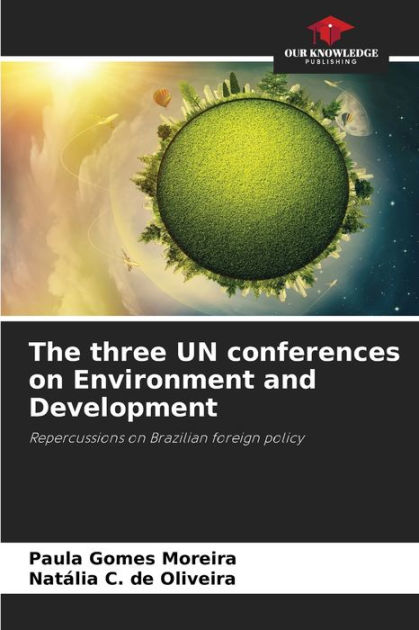 The three UN conferences on Environment and Development by Paula Gomes ...