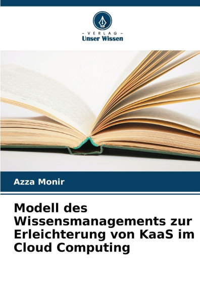 Modell des Wissensmanagements zur Erleichterung von KaaS im Cloud Computing by Azza Monir ...