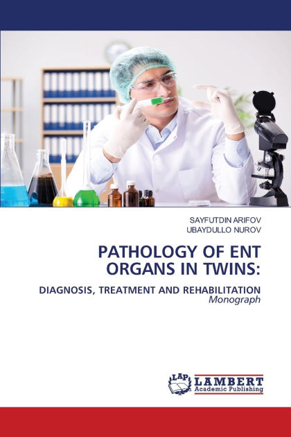Pathology of Ent Organs in Twins by Sayfutdin Arifov, Ubaydullo Nurov ...