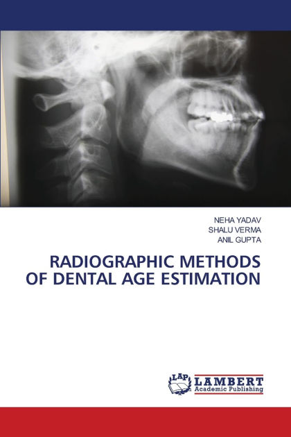 Radiographic Methods of Dental Age Estimation by Neha Yadav, Shalu ...