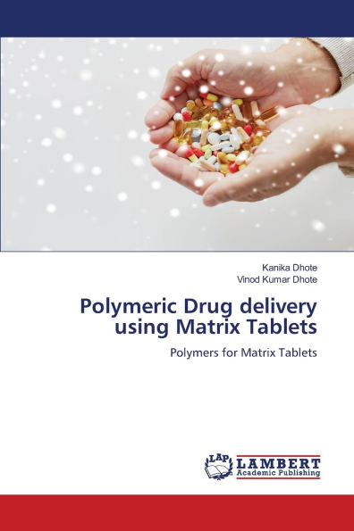 Polymeric Drug delivery using Matrix Tablets by Kanika Dhote, Vinod ...