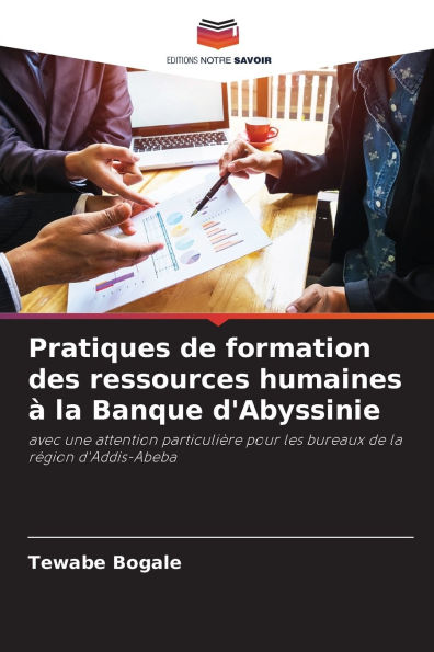 Pratiques de formation des ressources humaines ï¿½ la Banque d'Abyssinie by Tewabe Bogale ...