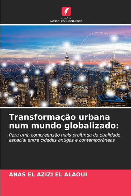 Transformaï¿½ï¿½o urbana num mundo globalizado by Anas El Azizi El ...