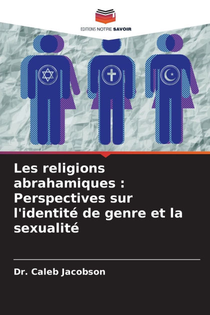 Les religions abrahamiques: Perspectives sur l'identitï¿½ de genre et ...