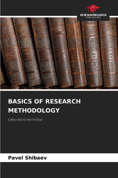 Basics of Research Methodology by Pavel Shibaev, Paperback | Barnes & Noble®