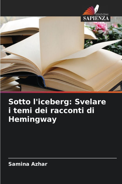 Sotto l'iceberg: Svelare i temi dei racconti di Hemingway by Samina ...