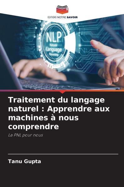 Traitement du langage naturel: Apprendre aux machines ï¿½ nous comprendre by Tanu Gupta ...