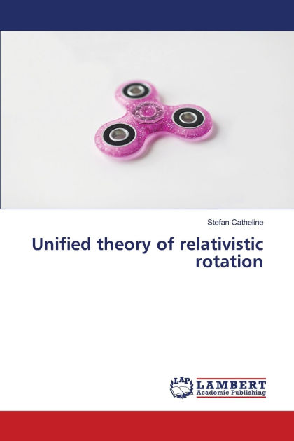 Unified theory of relativistic rotation by Stefan Catheline, Paperback ...
