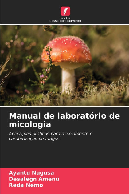 Manual de laboratï¿½rio de micologia by Ayantu Nugusa, Desalegn Amenu ...