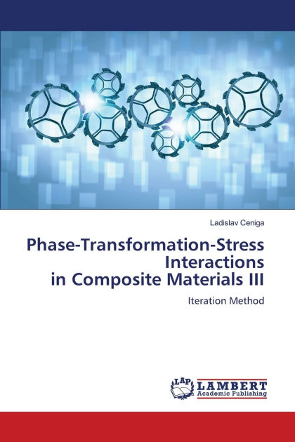 Phase-Transformation-Stress Interactions in Composite Materials III by ...