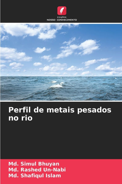 Perfil de metais pesados no rio by MD Simul Bhuyan, MD Rashed Un-Nabi, MD Shafiqul Islam ...