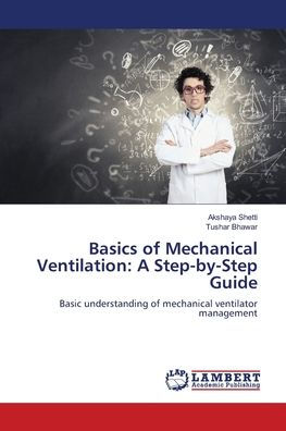 Basics of Mechanical Ventilation: A Step-by-Step Guide by Akshaya ...