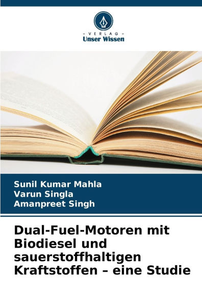 Dual-Fuel-Motoren mit Biodiesel und sauerstoffhaltigen Kraftstoffen - eine Studie by Sunil Kumar ...