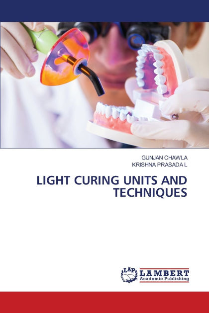 Light Curing Units and Techniques by Gunjan Chawla, Krishna Prasada L ...