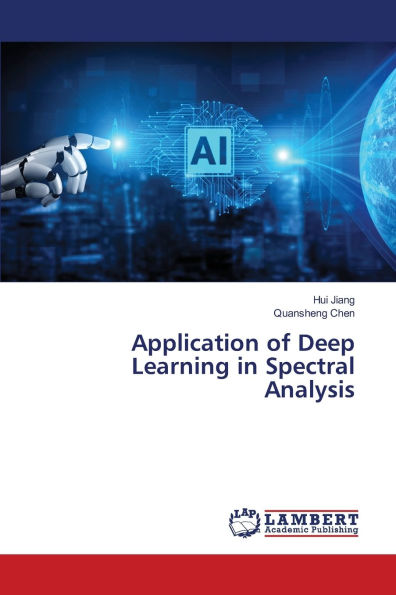 Application of Deep Learning in Spectral Analysis by Hui Jiang, Quansheng Chen, Paperback ...