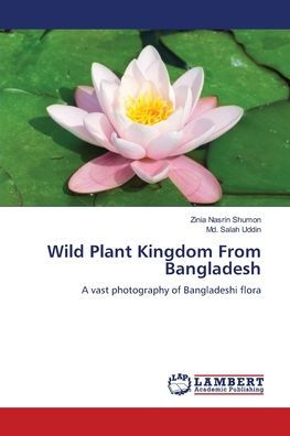 Wild Plant Kingdom From Bangladesh by Zinia Nasrin Shumon, MD Salah ...
