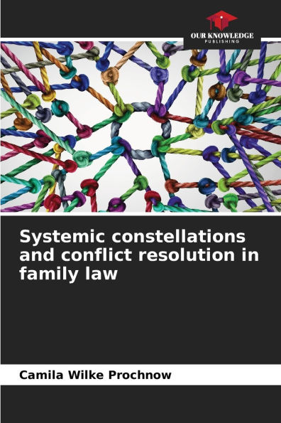 Systemic constellations and conflict resolution in family law by Camila Wilke Prochnow ...