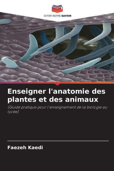 Enseigner l'anatomie des plantes et des animaux by Faezeh Kaedi ...