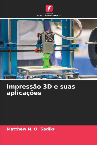 Impressï¿½o 3D e suas aplicaï¿½ï¿½es by Matthew N O Sadiku, Paperback ...