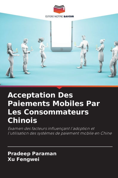 Acceptation Des Paiements Mobiles Par Les Consommateurs Chinois by Pradeep Paraman, Xu Fengwei ...
